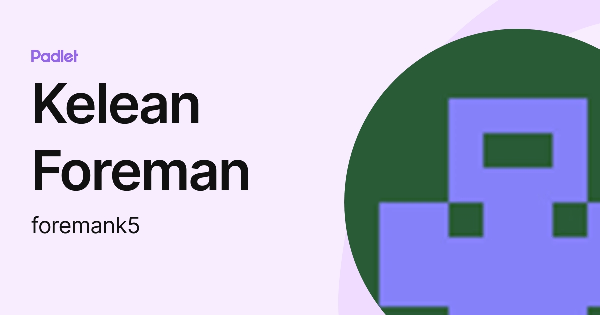 Kelean Foreman (foremank5) profile | Padlet
