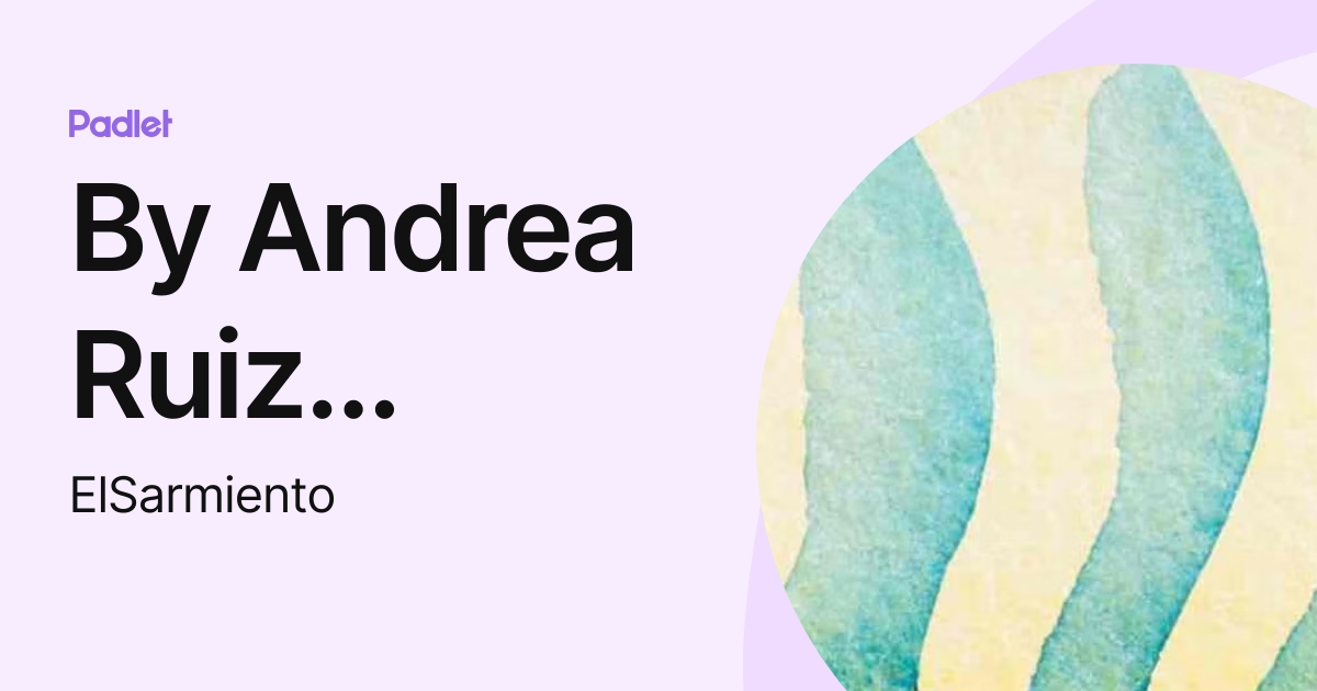 By Andrea Ruiz Marina Burstein (ElSarmiento) profile | Padlet