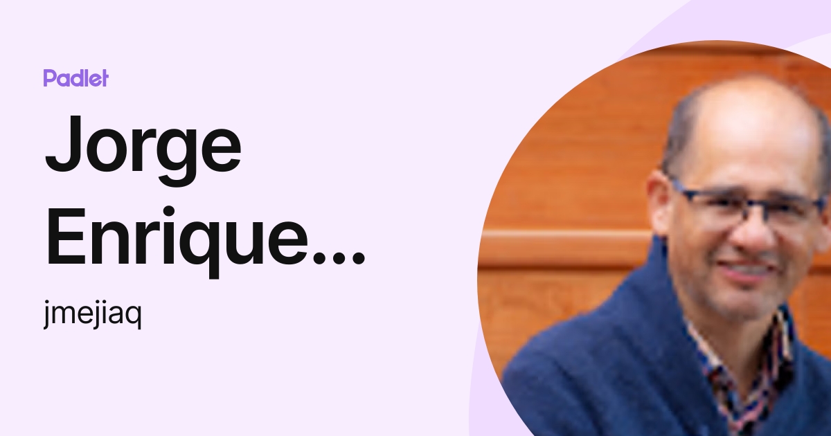 Jorge Enrique Mejia Quiroga (jmejiaq) perfil | Padlet