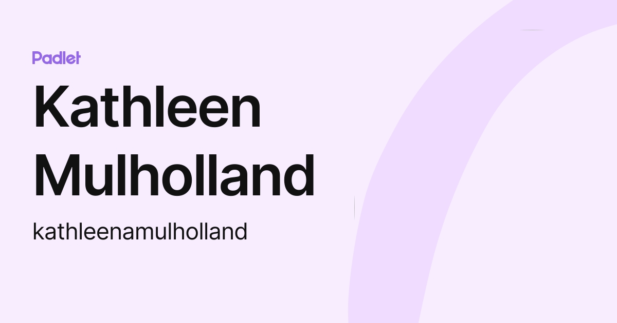 Kathleen Mulholland (kathleenamulholland) profile | Padlet