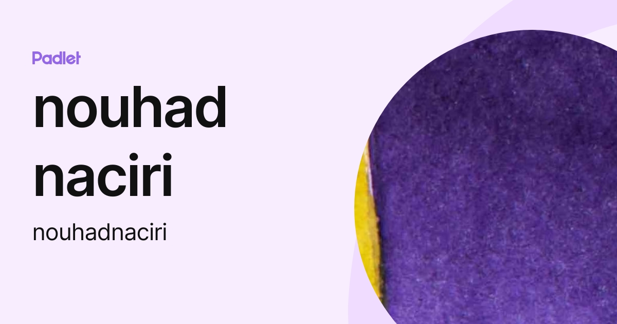 nouhad naciri (nouhadnaciri) profile | Padlet