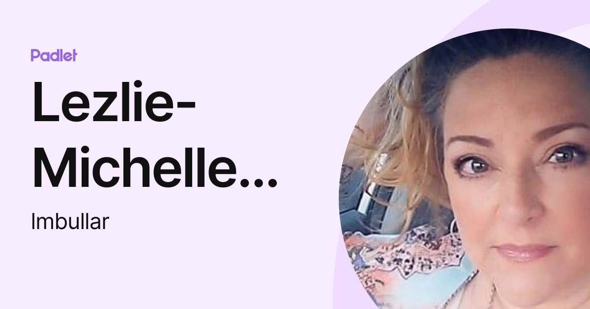 Lezlie-Michelle Bullard (lmbullar) profile | Padlet