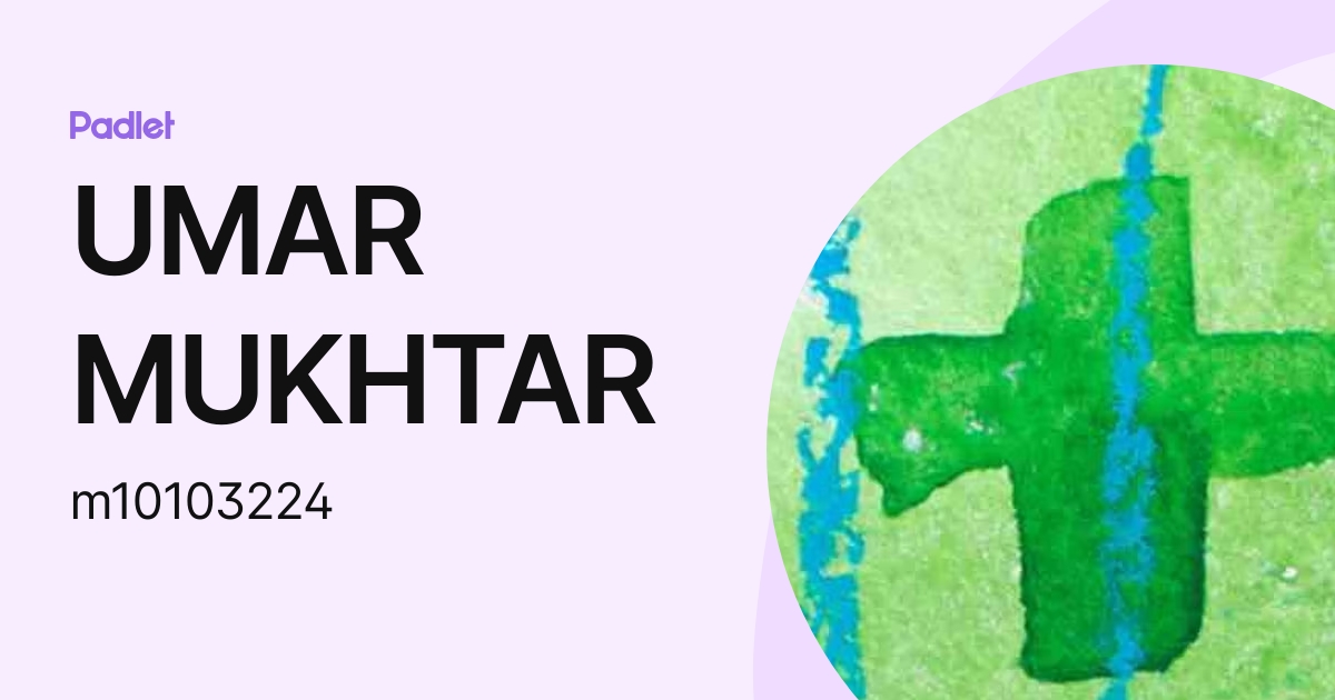 UMAR MUKHTAR (m10103224) profile | Padlet