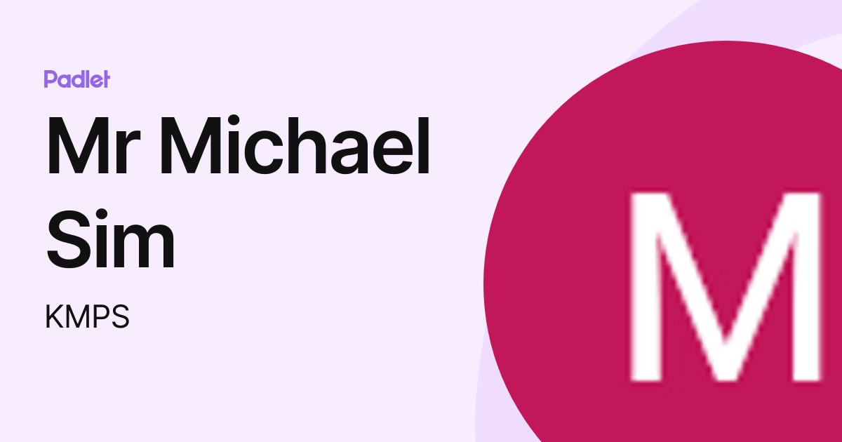 Mr Michael Sim (KMPS) profile | Padlet