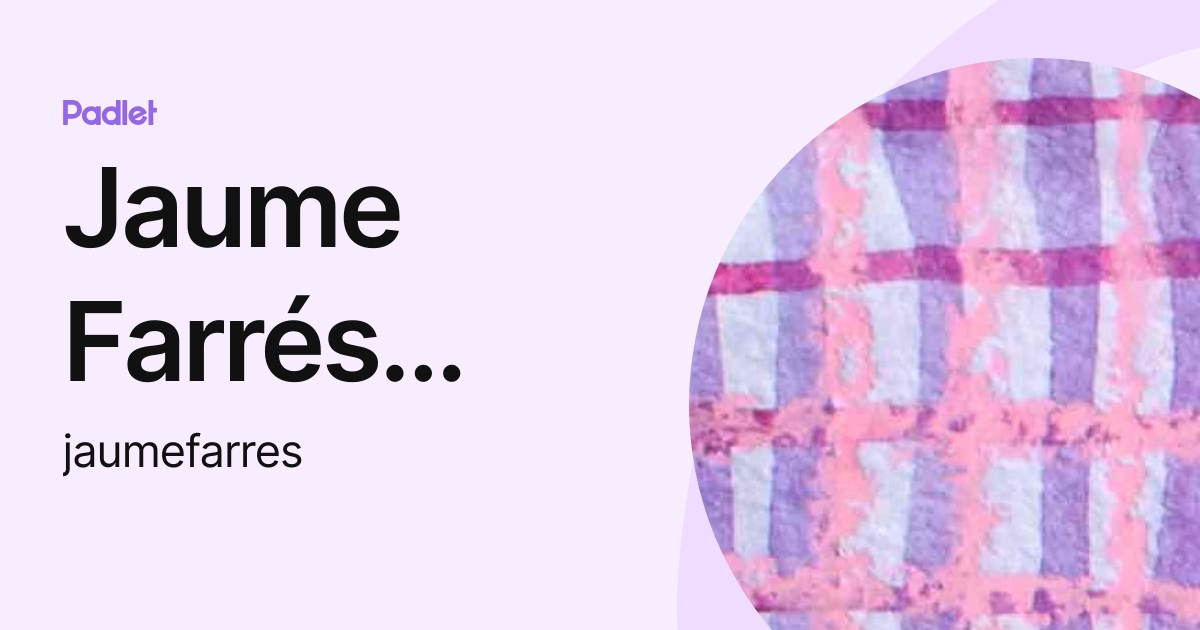 Jaume Farrés Rovira (jaumefarres) perfil | Padlet