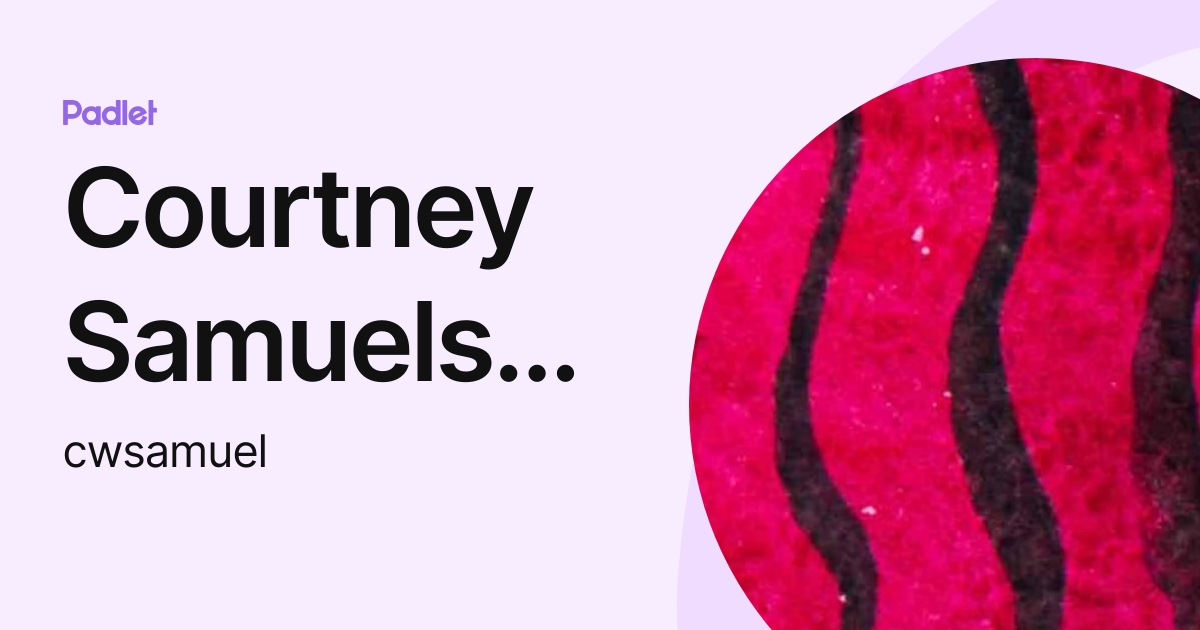 Courtney Samuelson (cwsamuel) profile | Padlet