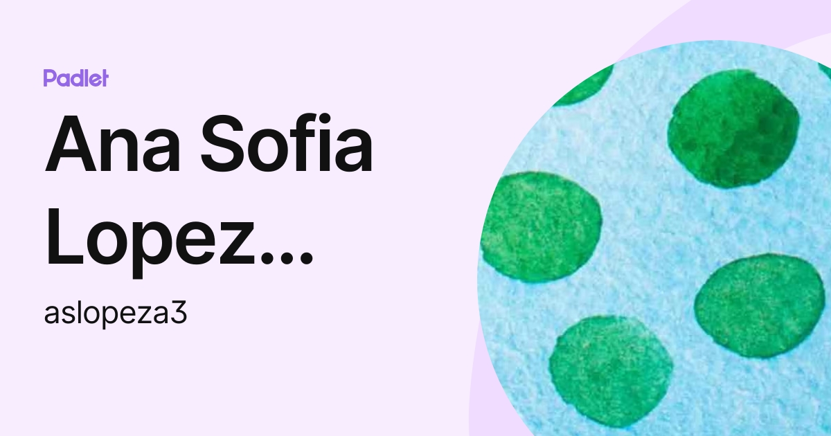 Ana Sofia Lopez Acosta (aslopeza1) profile | Padlet