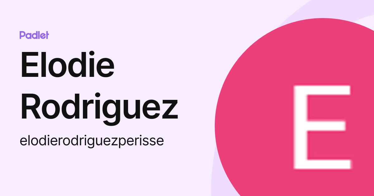 Profil de Elodie Rodriguez (elodierodriguezperisse) | Padlet