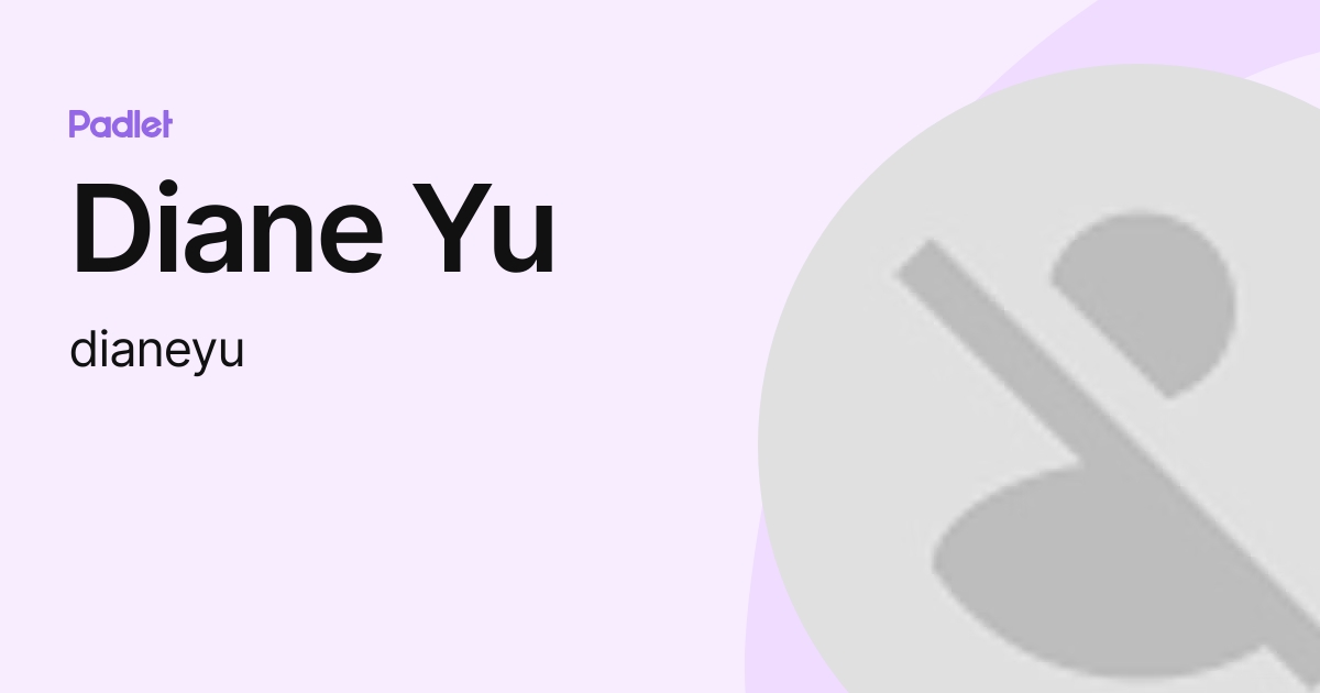 Diane Yu (dianeyu) profile | Padlet