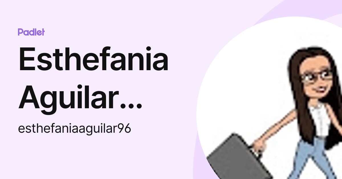 Esthefania Aguilar Zambrano (esthefaniaaguilar96) profile | Padlet