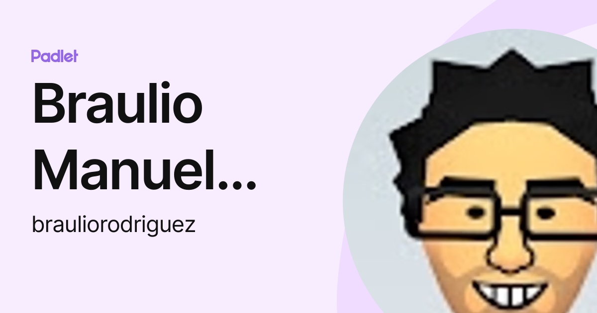 Braulio Manuel Rodriguez (brauliorodriguez) profile | Padlet
