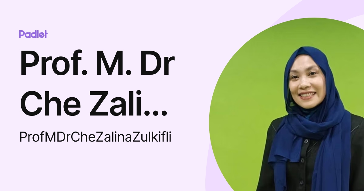 Prof. M. Dr Che Zalina Zulkifli (ProfMDrCheZalinaZulkifli) profile | Padlet