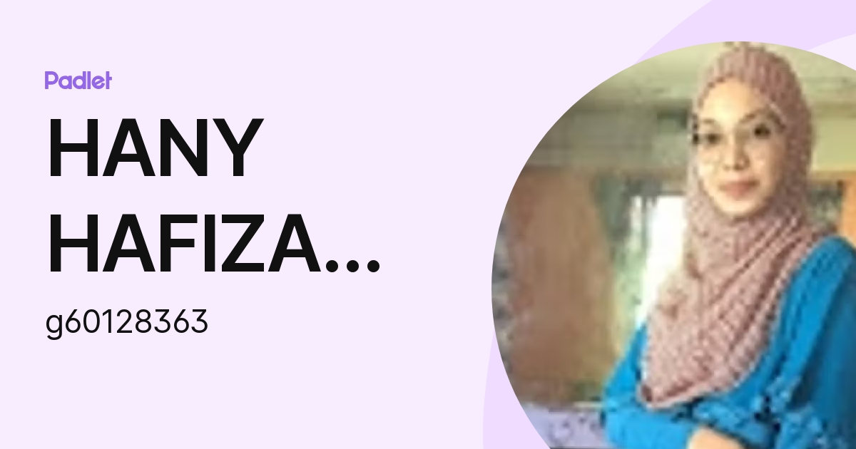 HANY HAFIZA BINTI WAN HANAFI Moe (g60128363) profile | Padlet