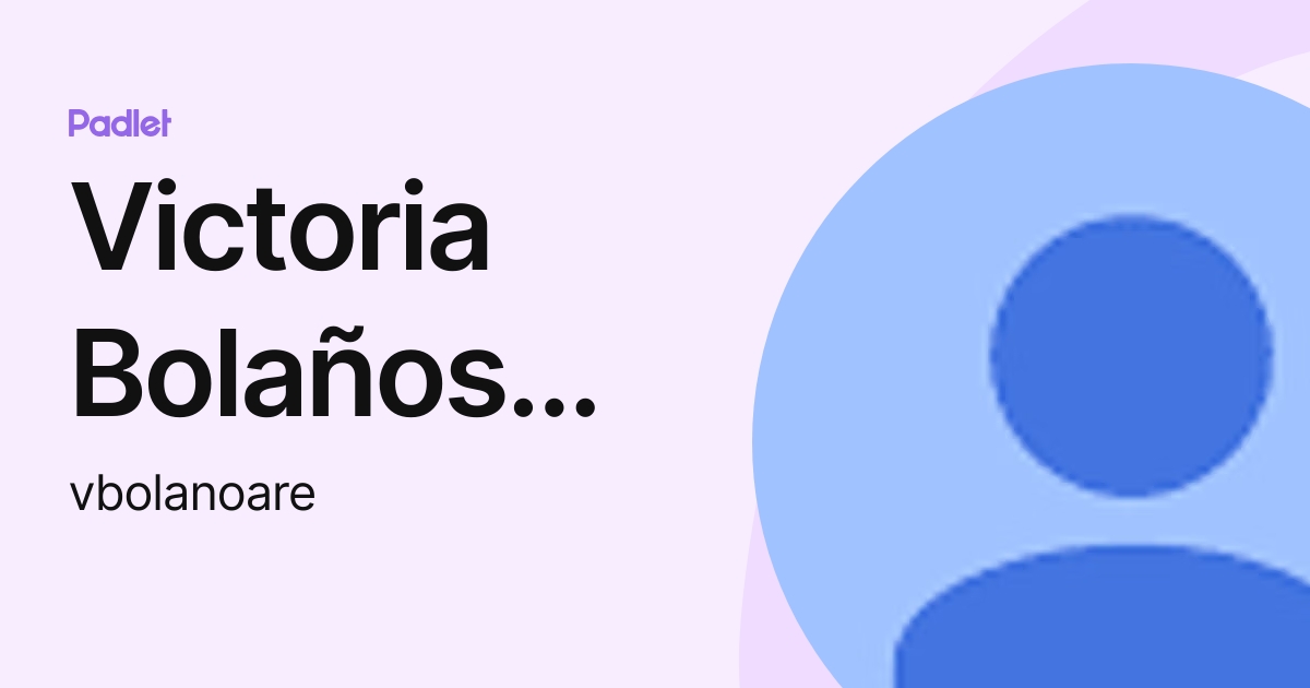 Victoria Bolaños Arenas (vbolanoare) profile | Padlet