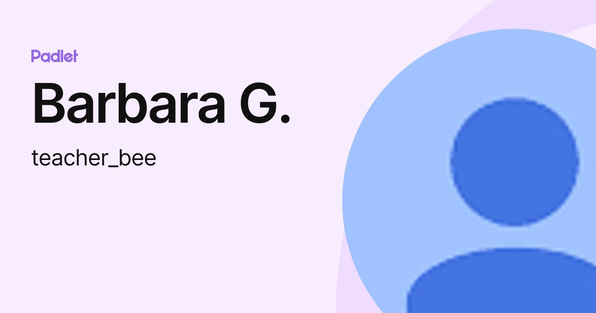 Barbara G. (teacher_bee) profile | Padlet