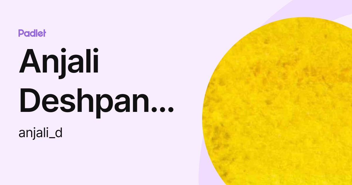 Anjali Deshpande (anjali_d) profile | Padlet