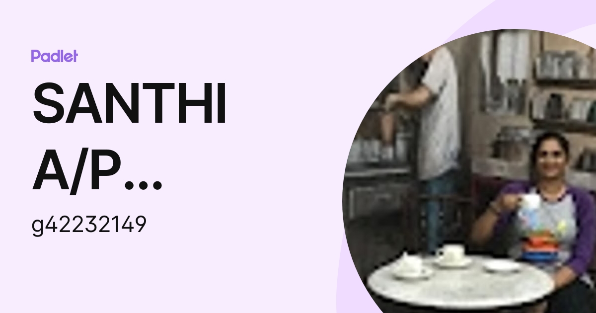 SANTHI A/P ASUALINGAM Moe (g42232149) profile | Padlet