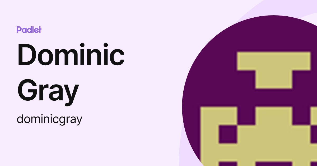 Dominic Gray (dominicgray) profile | Padlet