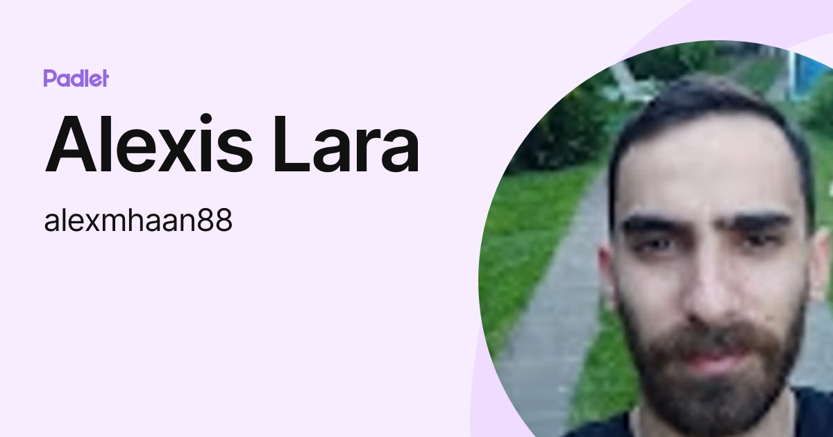 Alexis Lara (alexmhaan88) profile | Padlet