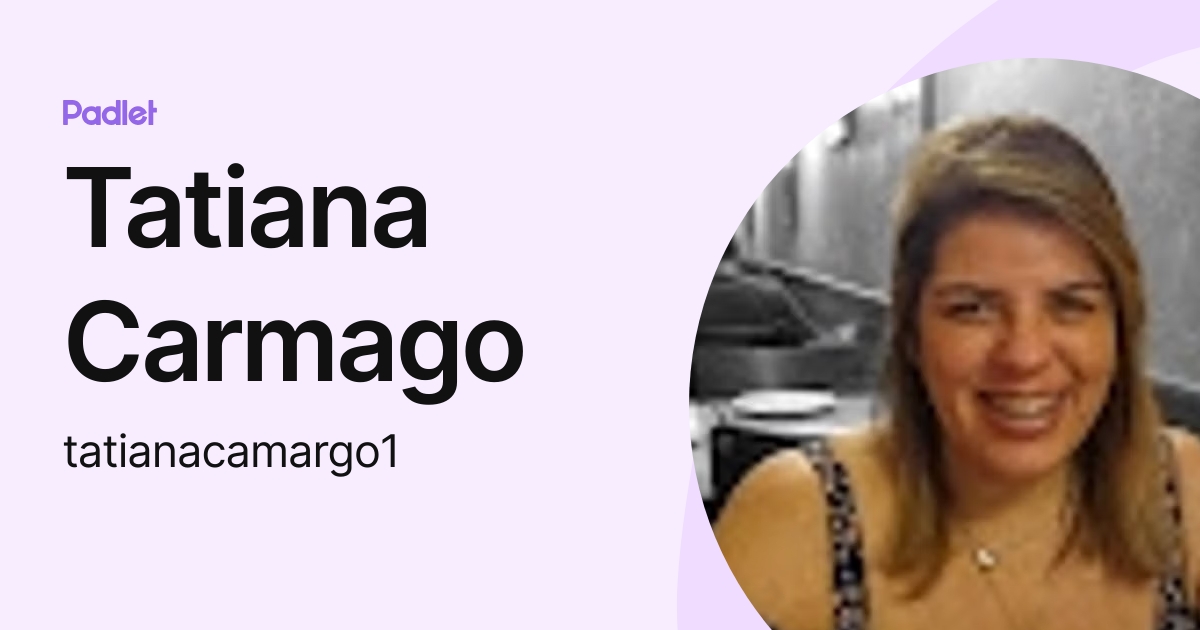 Tatiana Carmago (tatianacamargo1) profile | Padlet