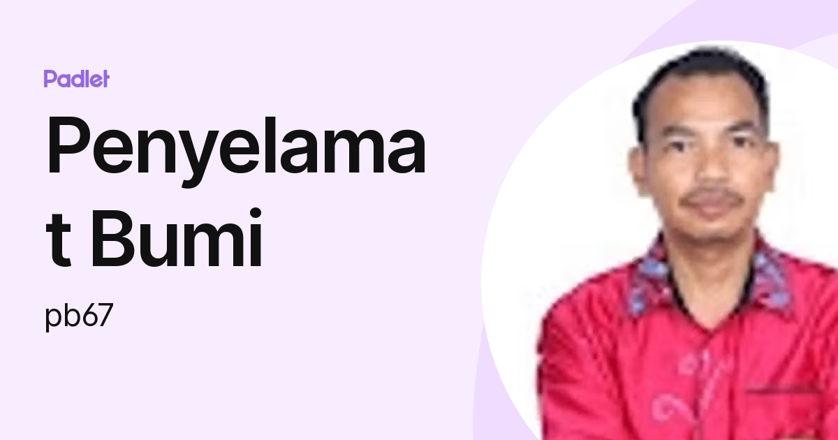 Penyelamat Bumi (pb67) profile | Padlet