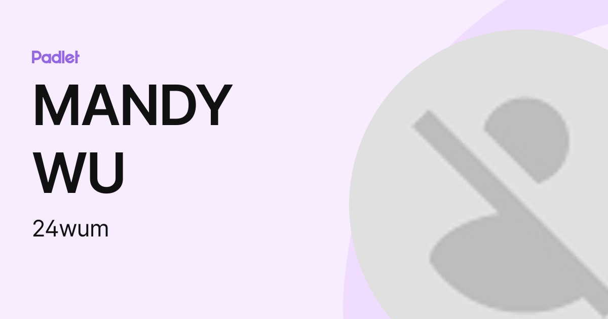 MANDY WU (24wum) profile | Padlet