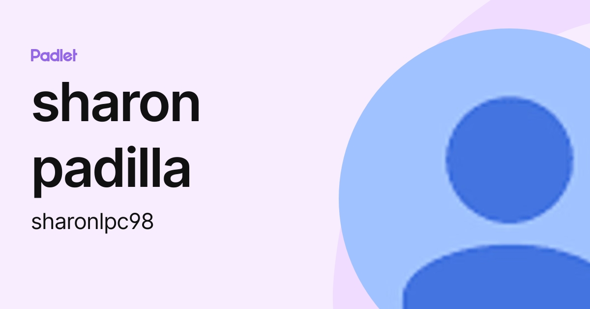 sharon padilla (sharonlpc98) profile | Padlet