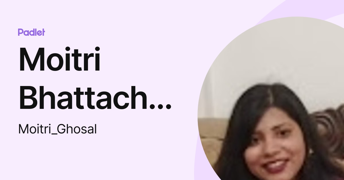 Moitri Bhattacharjee (Moitri_Ghosal) profile | Padlet