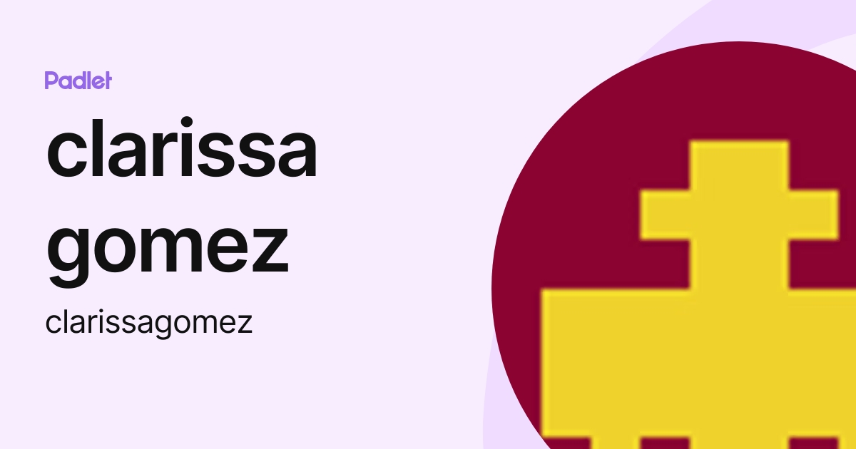 clarissa gomez (clarissagomez) profile | Padlet