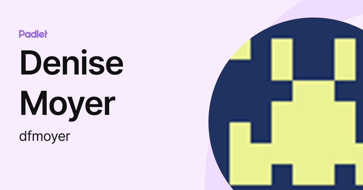 Denise Moyer (dfmoyer) profile | Padlet