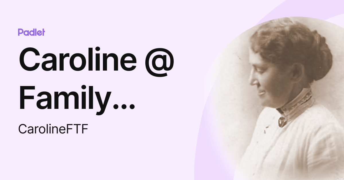 Caroline @ Family Tree Forum (CarolineFTF) profile | Padlet