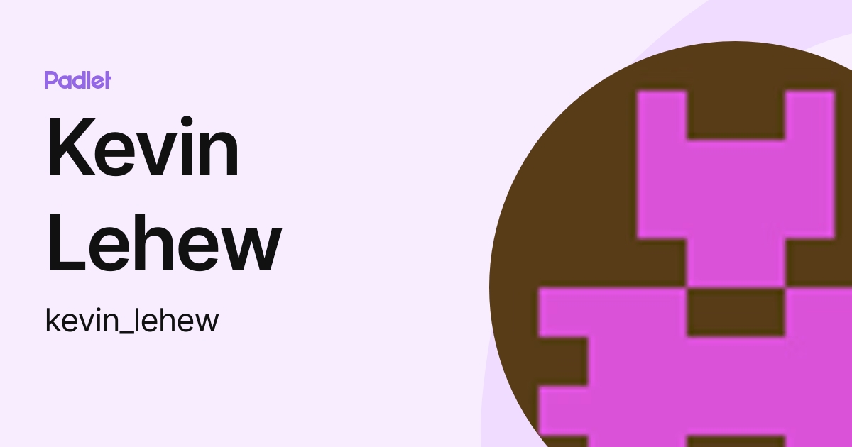Kevin Lehew (kevin_lehew) profile | Padlet
