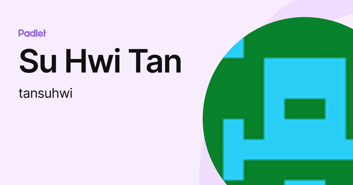Su Hwi Tan (tansuhwi) profile | Padlet