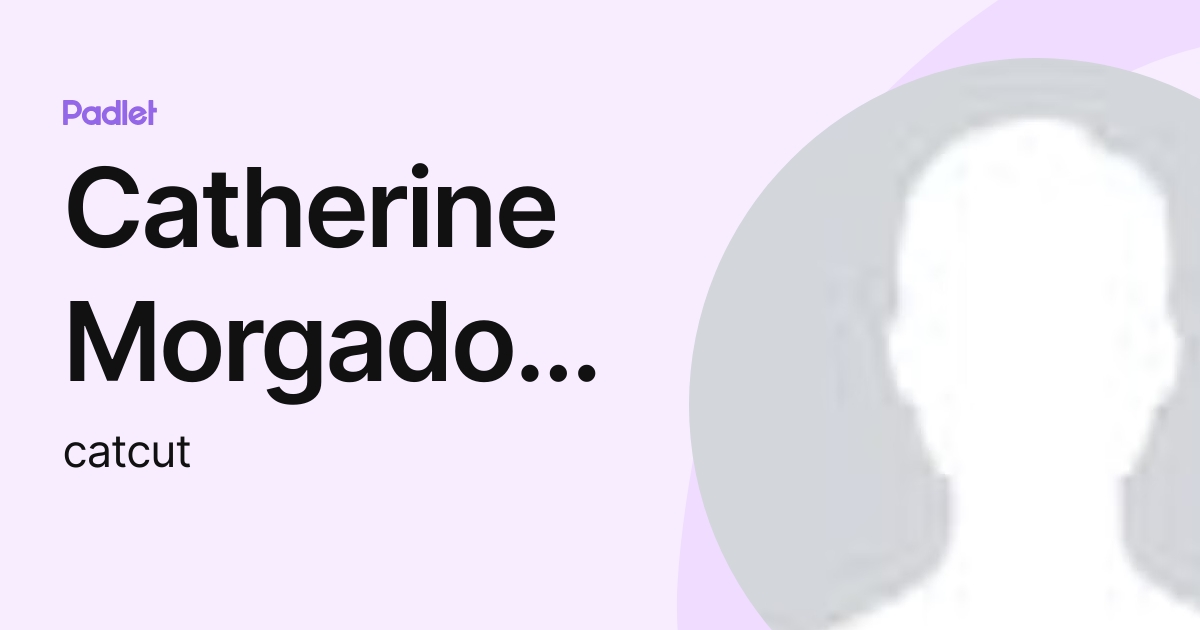 Catherine Morgado Lobos (catcut) profile | Padlet