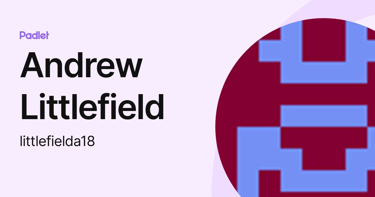 Andrew Littlefield (littlefielda18) profile | Padlet
