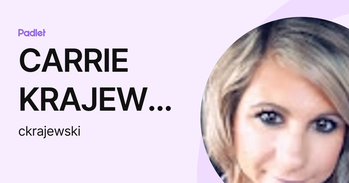 CARRIE KRAJEWSKI (ckrajewski) profile | Padlet