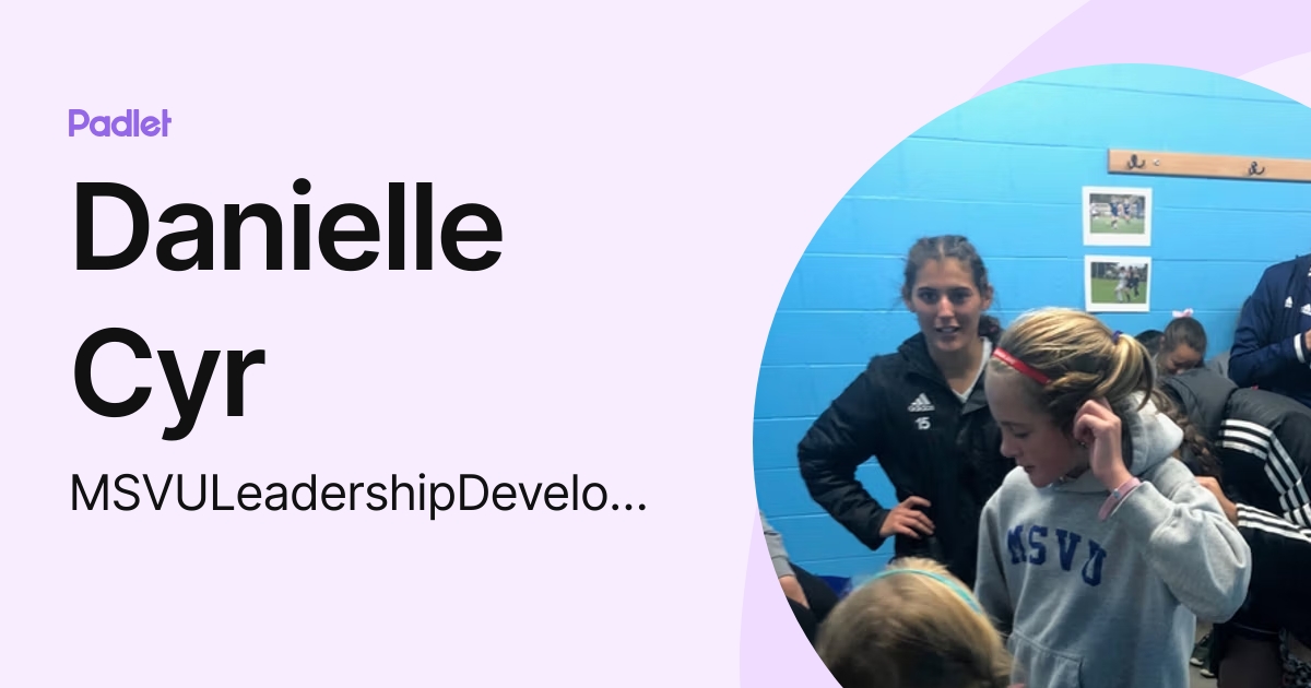 Danielle Cyr (MSVULeadershipDevelopment) profile | Padlet