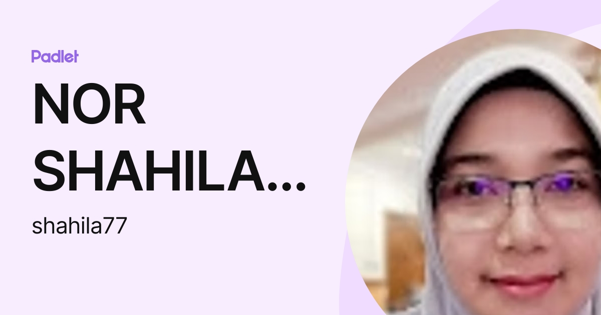 NOR SHAHILA ISHAK (shahila77) profile | Padlet