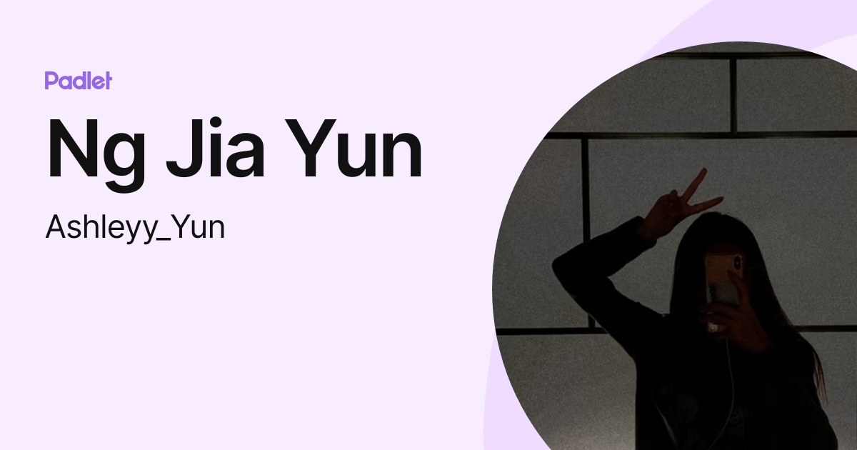 Ng Jia Yun (Ashleyy_Yun) profile | Padlet