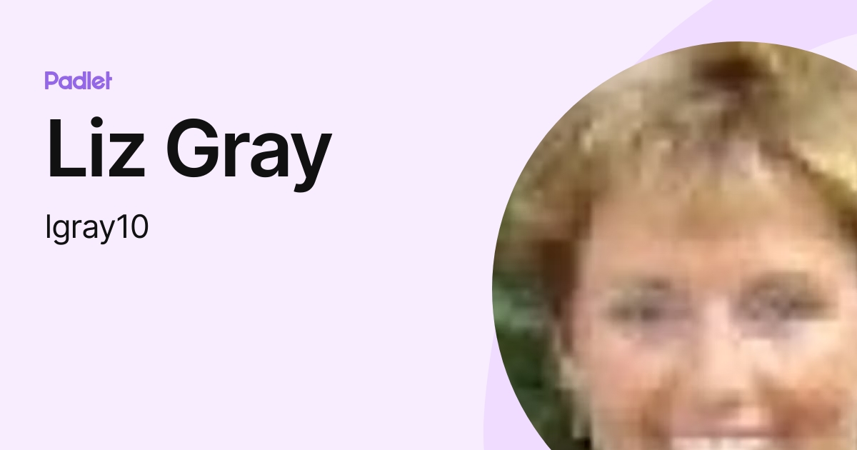 Liz Gray (lgray10) profile | Padlet