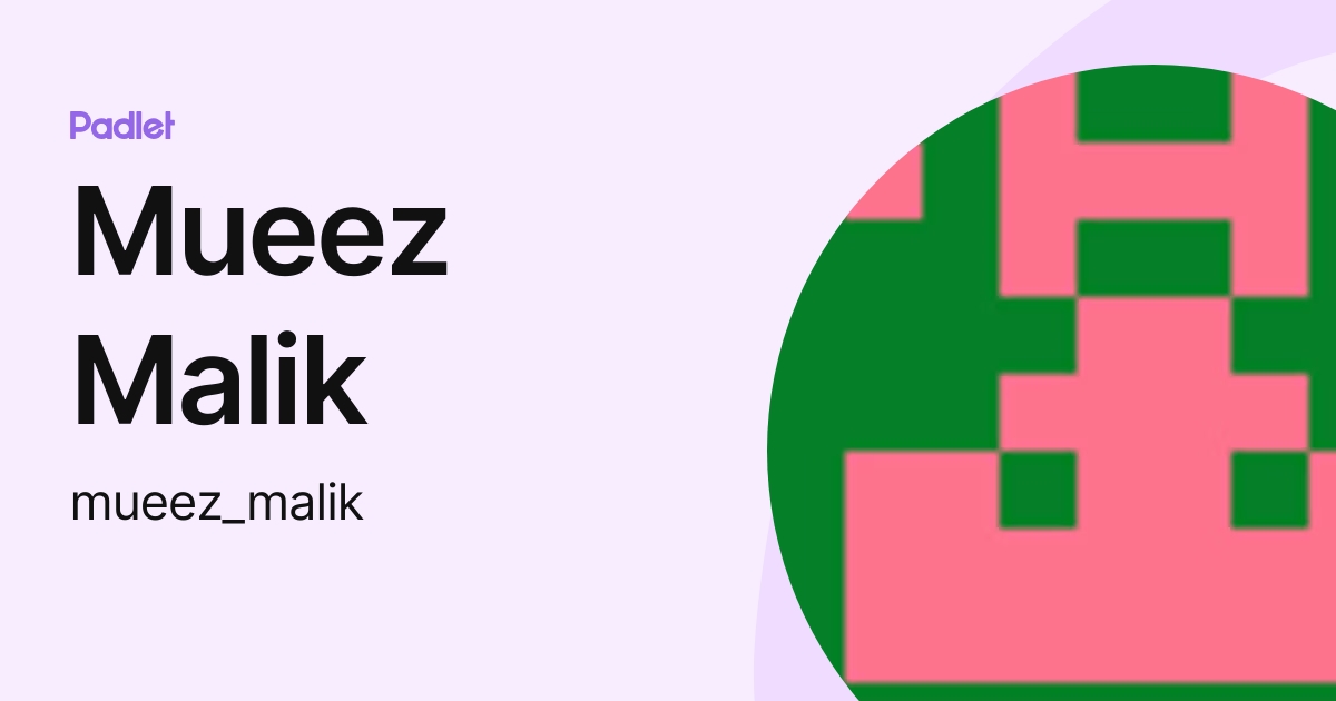Mueez Malik (mueez_malik) profile | Padlet