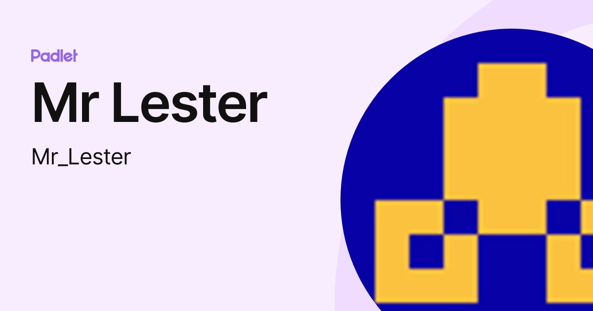 Mr Lester (Mr_Lester) profile | Padlet