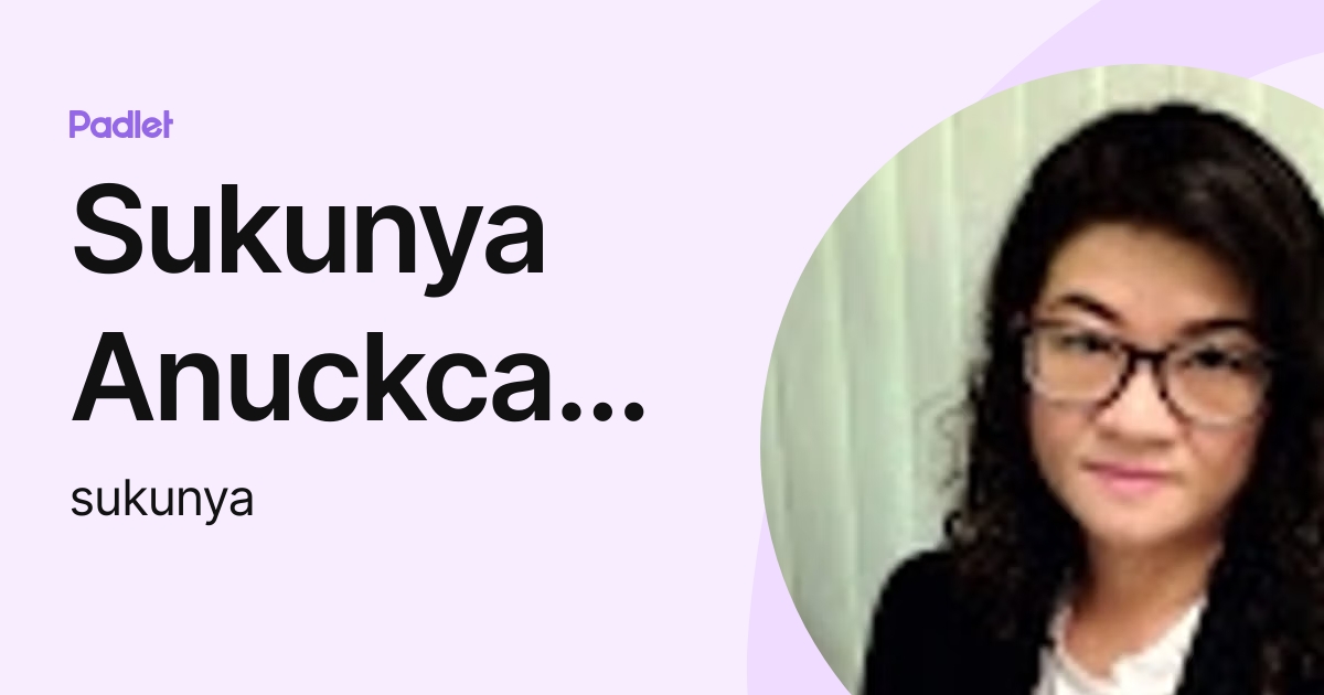 Sukunya Anuckcapun (sukunya) profile | Padlet
