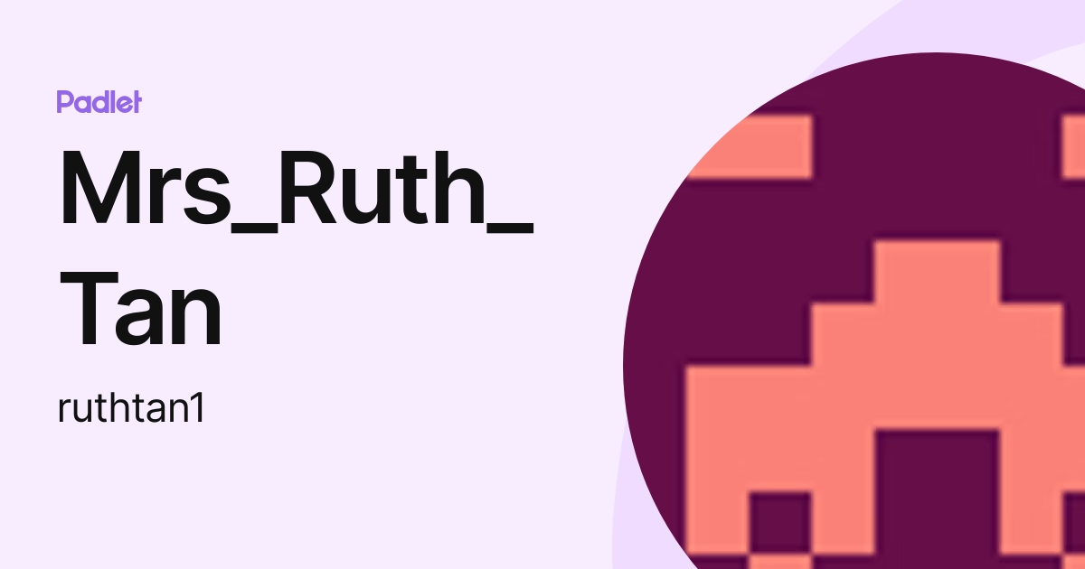 Mrs_Ruth_Tan (ruth_tan) profile | Padlet