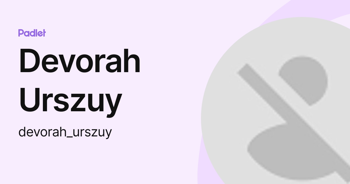Devorah Urszuy (devorah_urszuy) profile | Padlet