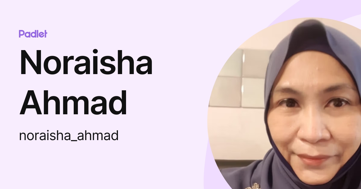 Noraisha Ahmad (noraisha_ahmad) profile | Padlet