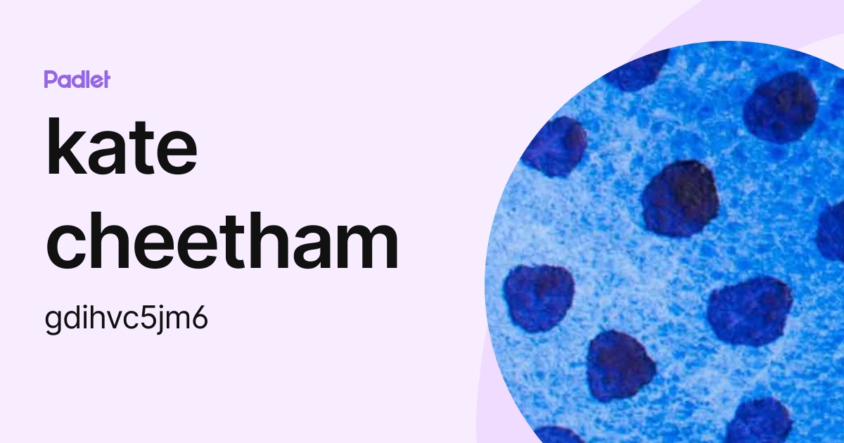 kate cheetham (gdihvc5jm6) profile | Padlet