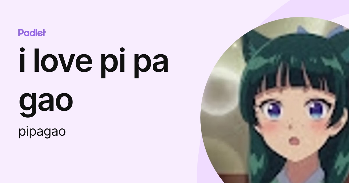 i love pi pa gao (pipagao) profile | Padlet