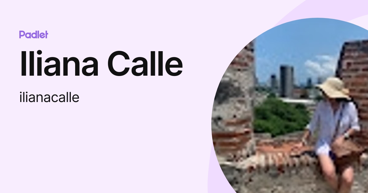 Iliana Calle (ilianacalle) profile | Padlet