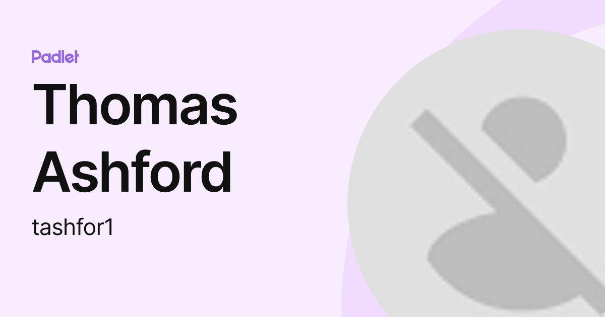 Thomas Ashford (tashfor1) profile | Padlet